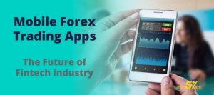 Mobile Forex Trading Apps - The Future Of Fintech Industry