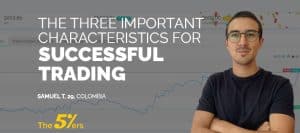 The 3 Important Characteristics For Successful Trading | The5ers